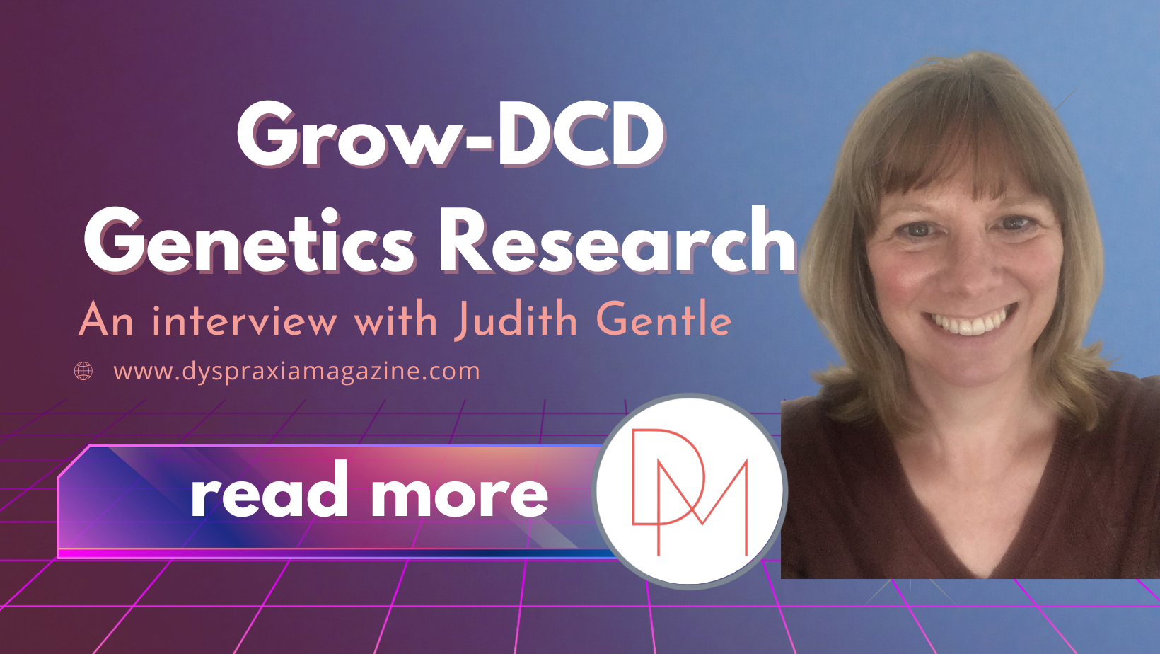 Grow-DCD Genetics Research - Judith Gentle – Dyspraxia Magazine